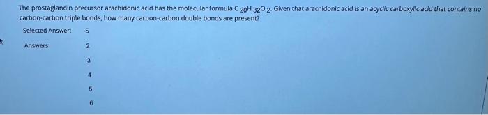Solved The prostaglandin precursor arachidonic acid has the | Chegg.com