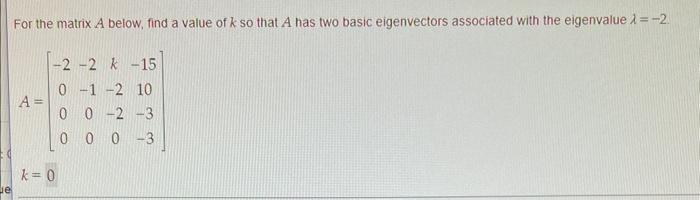 Solved For the matrix A below, find a value of k so that A | Chegg.com