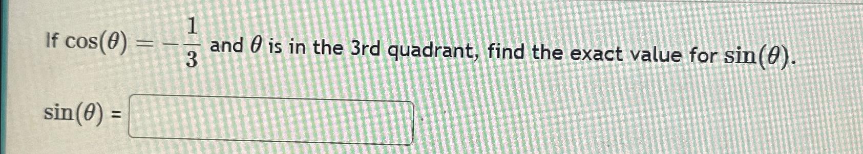 Solved If cos(θ)=-13 ﻿and θ ﻿is in the 3rd quadrant, find | Chegg.com