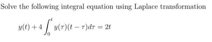 Solved Solve the following integral equation using Laplace | Chegg.com