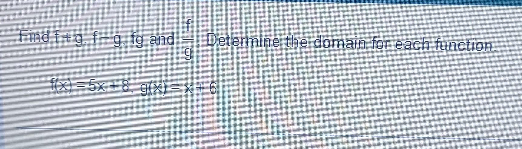 Solved Find f+g,f−g, fg and gf. Determine the domain for | Chegg.com