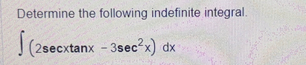 Solved Determine the following indefinite | Chegg.com