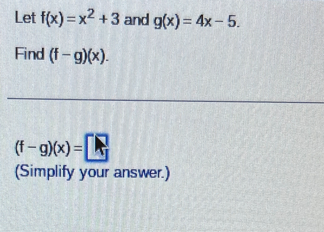 Solved Let f(x)=x2+3 ﻿and g(x)=4x-5Find | Chegg.com