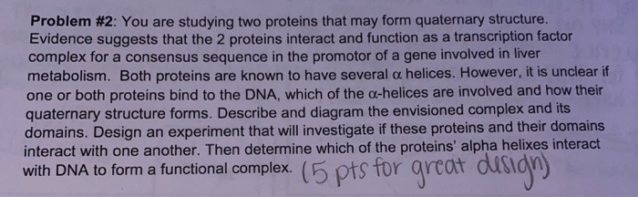 Solved Problem #2: You are studying two proteins that may | Chegg.com