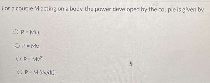 Solved For a couple M acting on a body, the power developed | Chegg.com