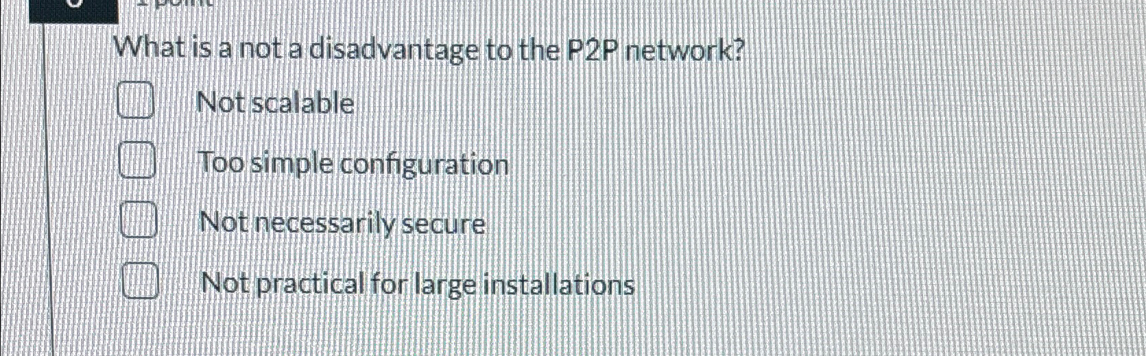 Solved What is a not a disadvantage to the P2P network?Not | Chegg.com