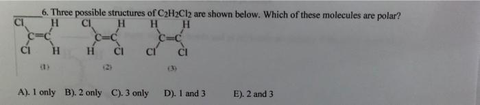 Solved CI 6. Three possible structures of C2H2Cl2 are shown | Chegg.com