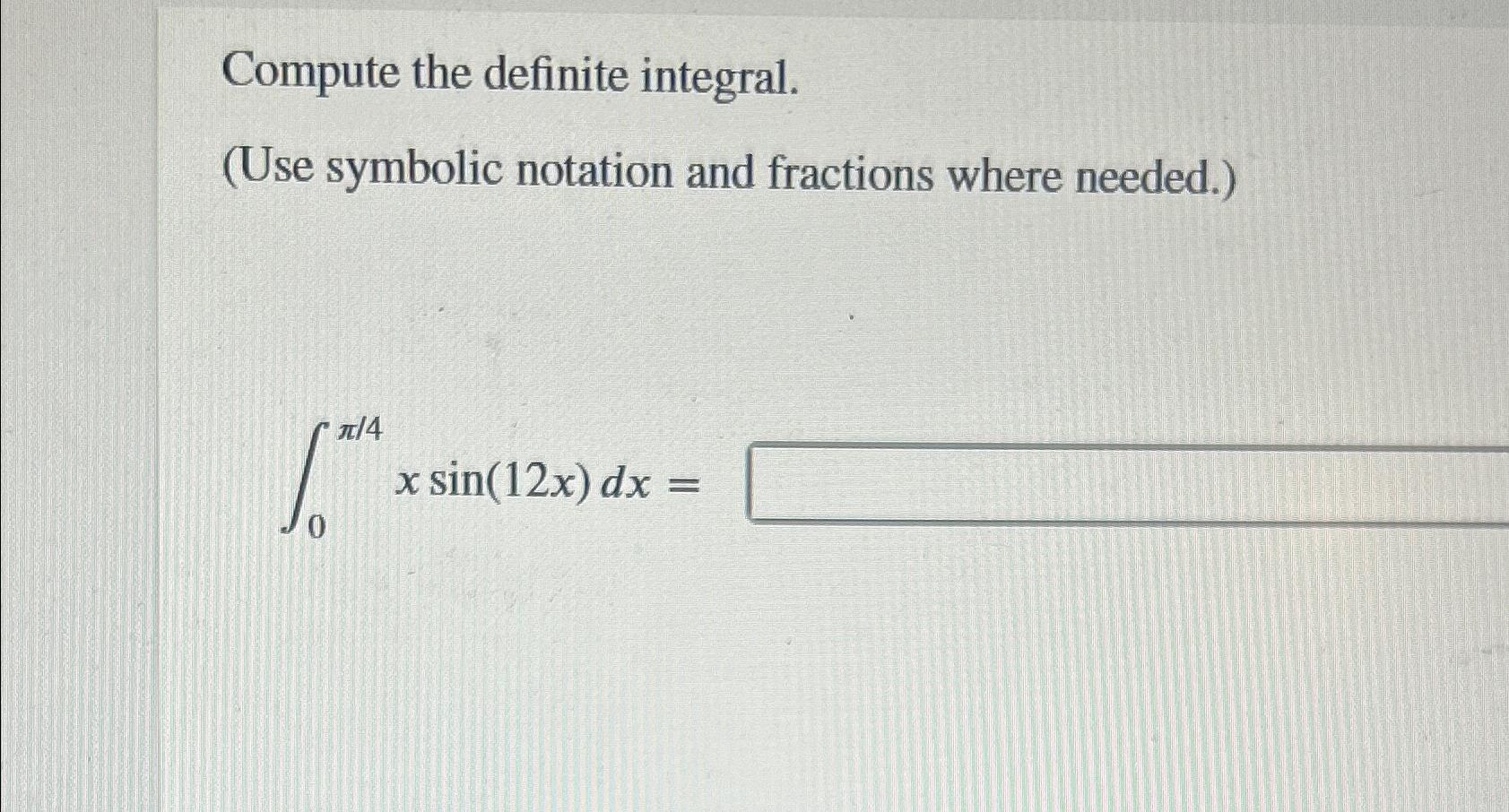 Solved Compute the definite integral.(Use symbolic notation | Chegg.com
