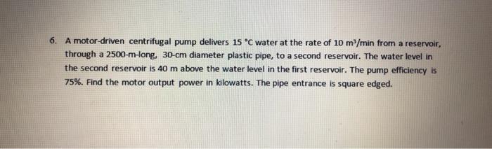Solved 6. A motor-driven centrifugal pump delivers 15 °C | Chegg.com