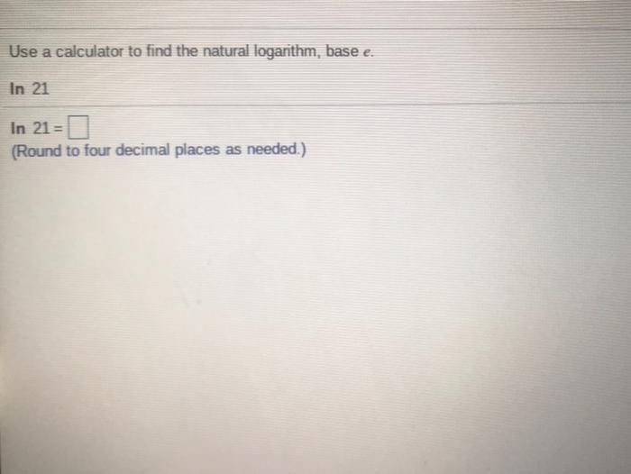 Solved Use a calculator to find the natural logarithm, base | Chegg.com