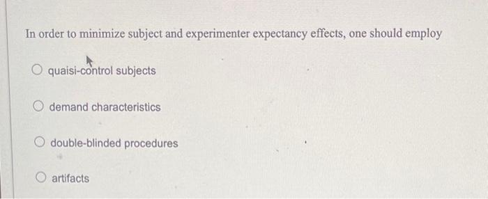 Solved In order to minimize subject and experimenter | Chegg.com