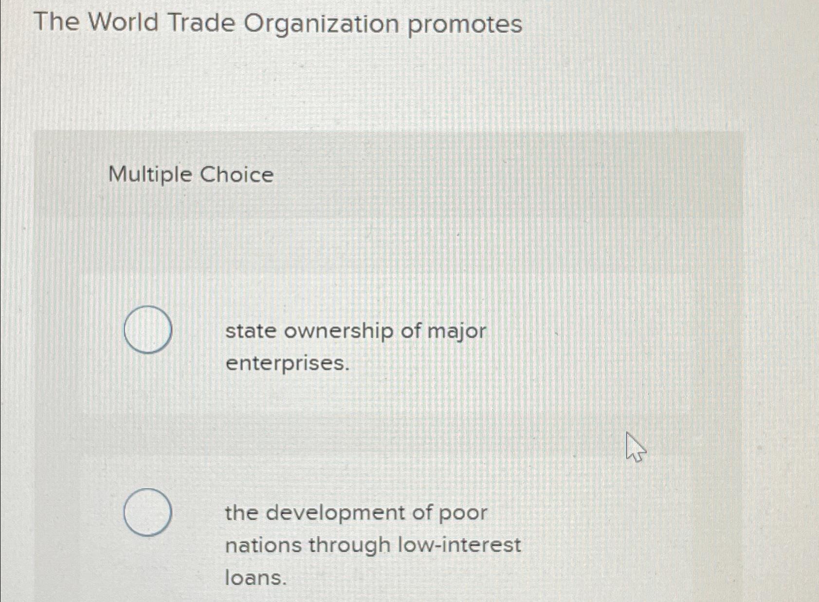 Solved The World Trade Organization promotesMultiple | Chegg.com