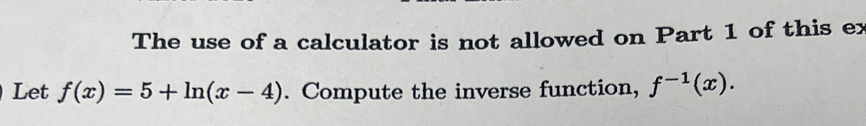 Solved Let f(x)=5+ln(x-4). ﻿Compute the inverse function, | Chegg.com
