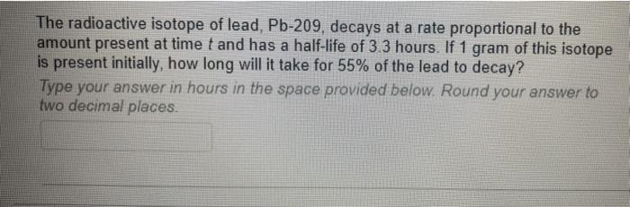Solved The radioactive isotope of lead, Pb-209, decays at a | Chegg.com