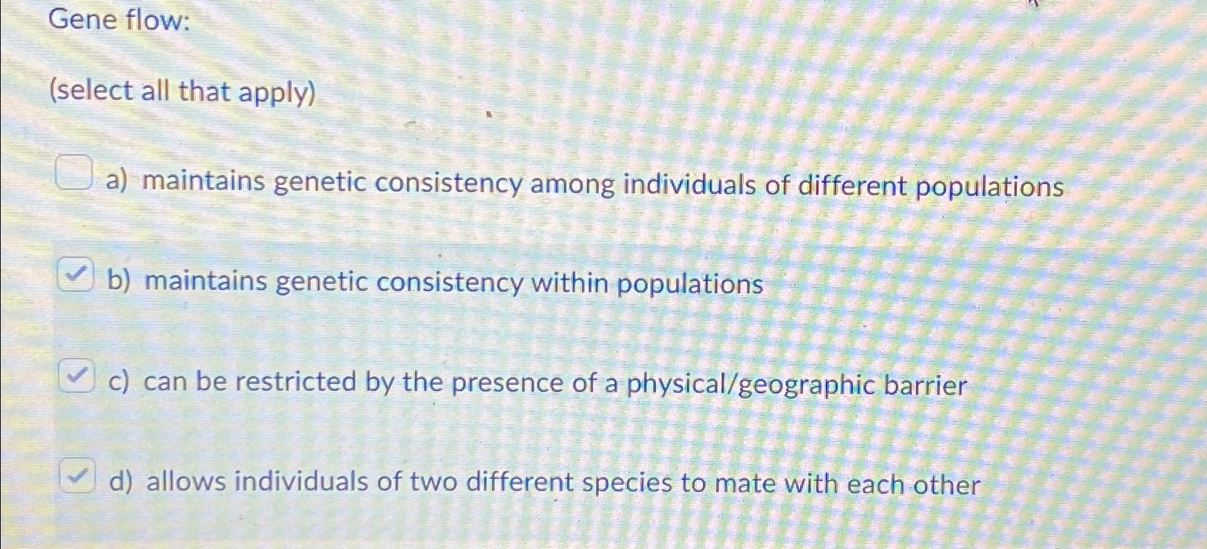 Solved Gene flow:(select all that apply)a) ﻿maintains | Chegg.com