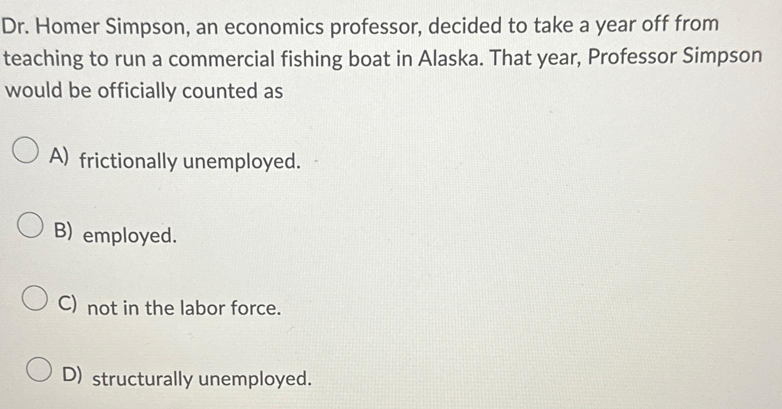 Solved Dr. ﻿Homer Simpson, an economics professor, decided | Chegg.com