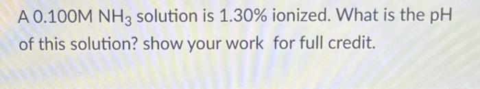 Solved A 0.100M NH3 solution is 1.30% ionized. What is the | Chegg.com