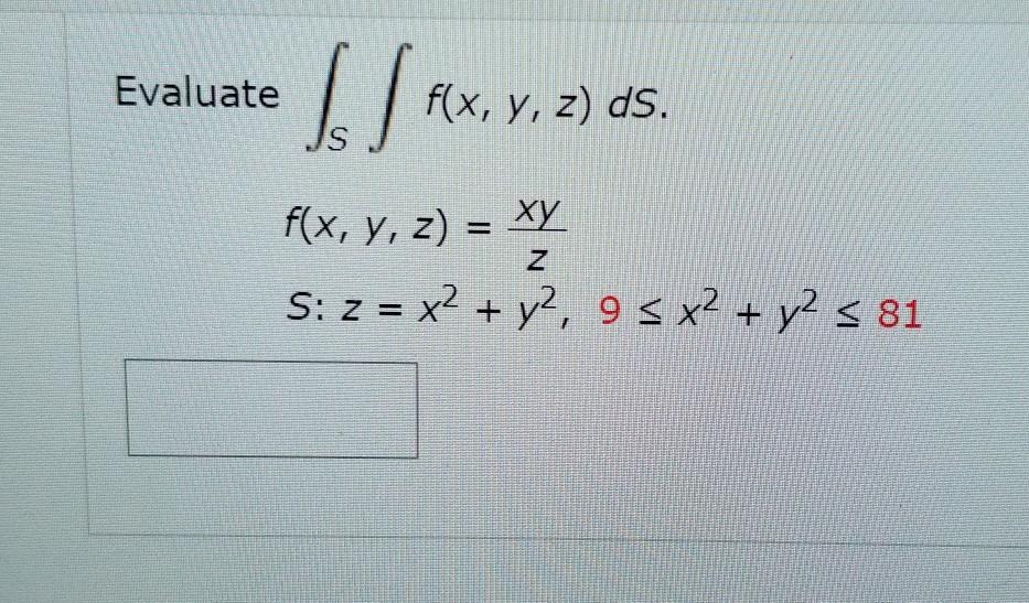 Solved Evaluate f(x, y, z) ds. S f(x, y, z) = xy Z S: z = x2 | Chegg.com