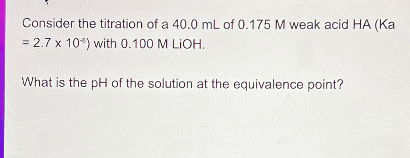 Solved Consider the titration of a 40.0mL ﻿of 0.175M ﻿weak | Chegg.com