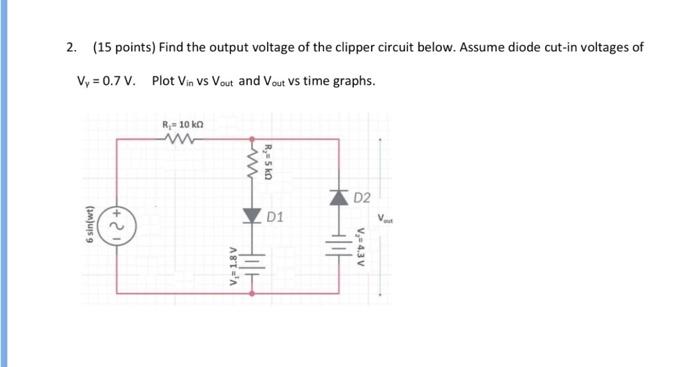 Solved 2. (15 points) Find the output voltage of the clipper | Chegg.com