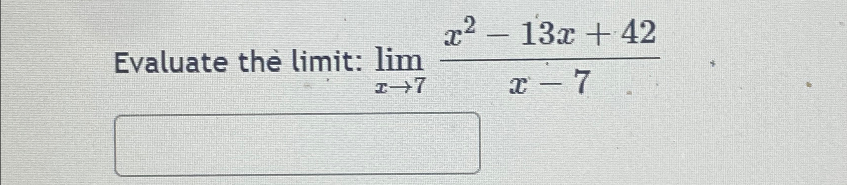 Solved Evaluate the limit: limx→7x2-13x+42x-7 | Chegg.com