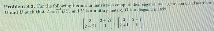 Solved Problem 8.3. For the following Hermitian matrices A | Chegg.com