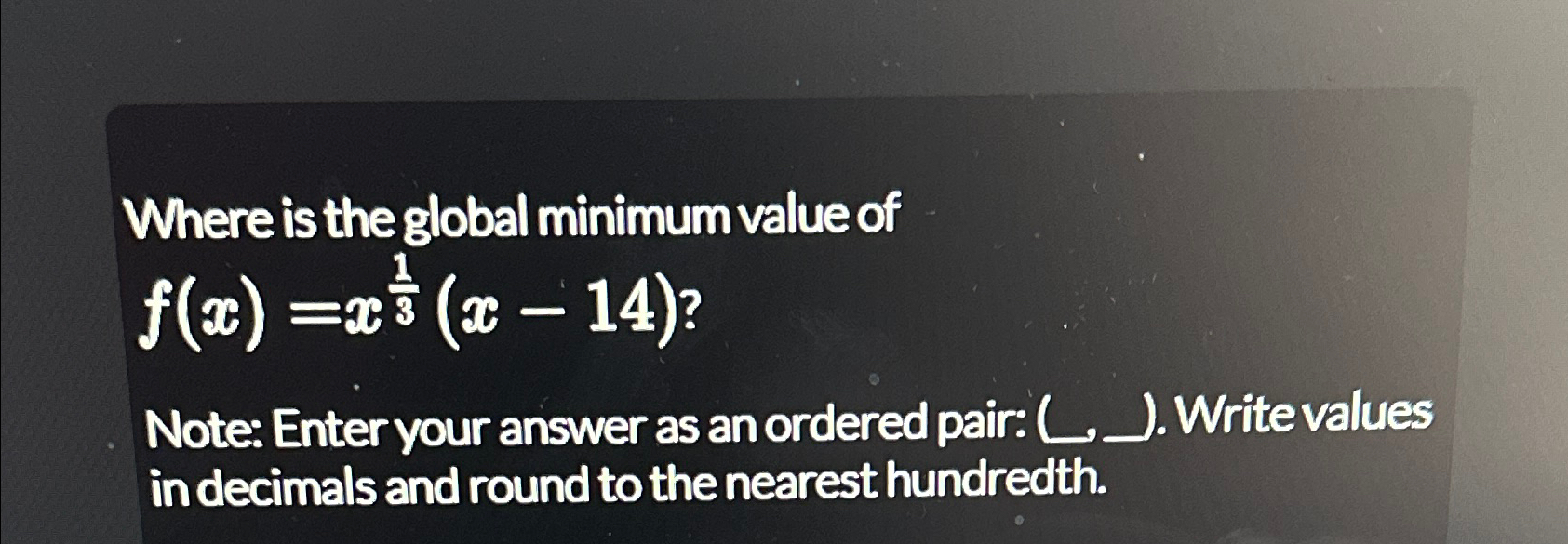Solved Where is the global minimum value off(x)=x13(x-14) ? | Chegg.com