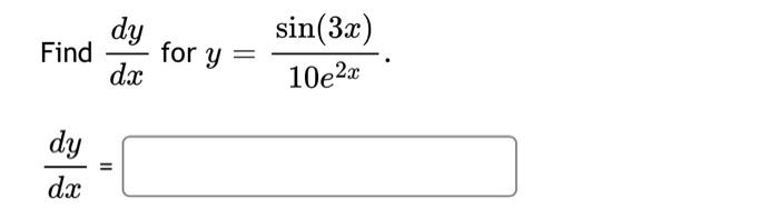 Solved Find dxdy for y=10e2xsin(3x) dxdy= | Chegg.com