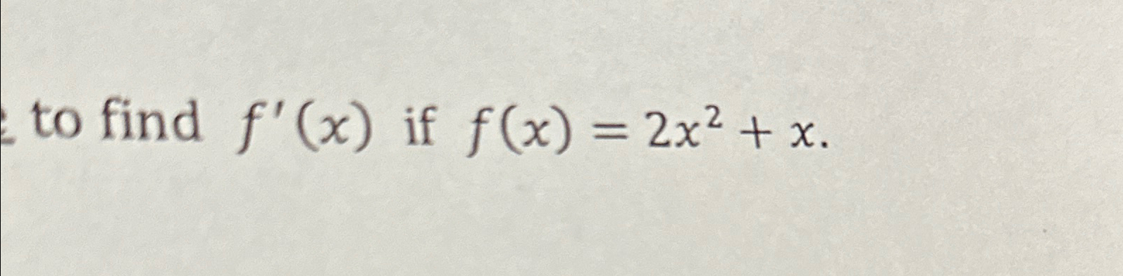 Solved to find f'(x) ﻿if f(x)=2x2+x | Chegg.com