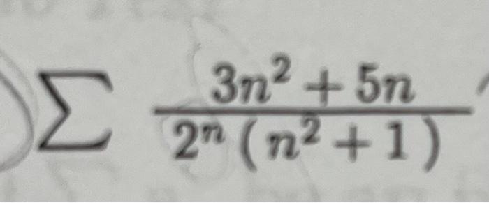 Solved ∑2n(n2+1)3n2+5nDetermine whether the following series | Chegg.com