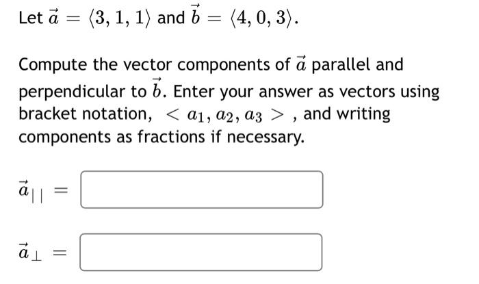 Solved Let a= 3,1,1 and b= 4,0,3 . Compute the vector | Chegg.com