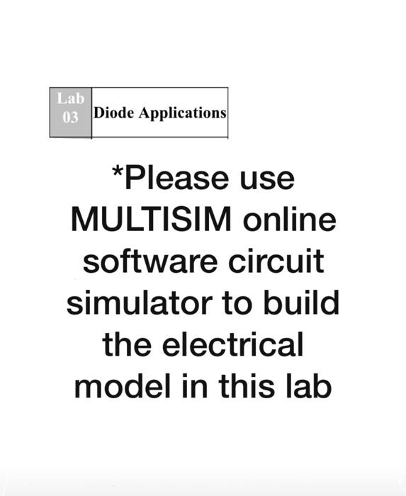 Solved Lab 03 Diode Applications *Please use MULTISIM online | Chegg.com