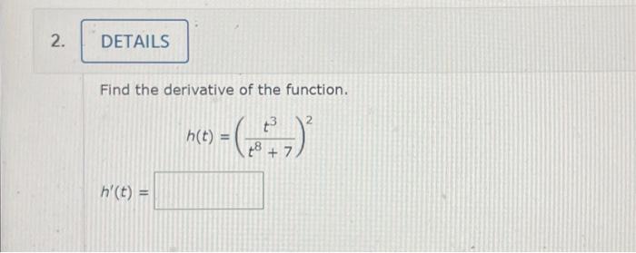 Solved Find the derivative of the function. h(t)=(t8+7t3)2 | Chegg.com