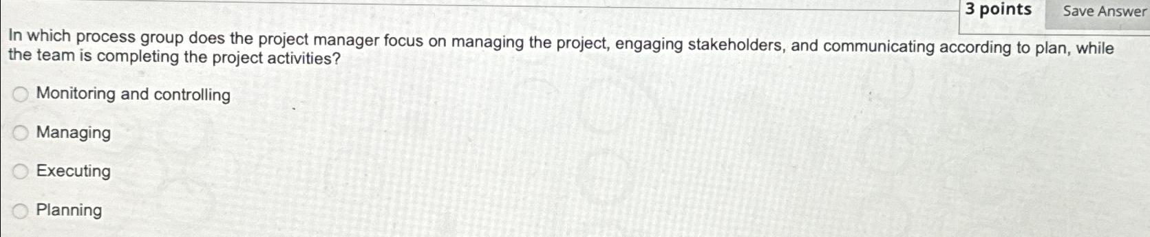 Solved 3 ﻿pointsIn which process group does the project | Chegg.com