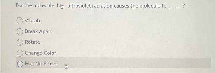 Solved For the molecule N₂, ultraviolet radiation causes the | Chegg.com