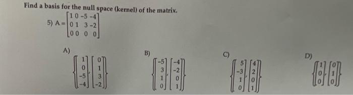 Solved Find a basis for the null space (kernel) of the | Chegg.com