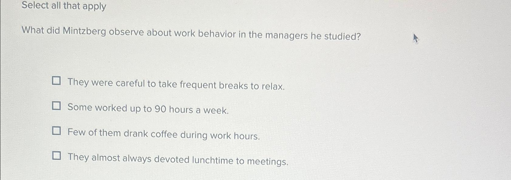 Solved Select all that applyWhat did Mintzberg observe about | Chegg.com