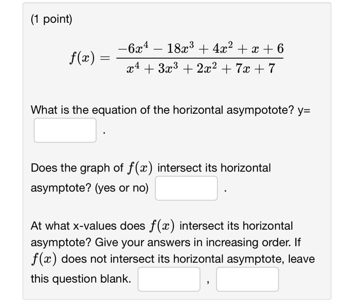 Solved (1 point) f(x)=x4+3x3+2x2+7x+7−6x4−18x3+4x2+x+6 What | Chegg.com