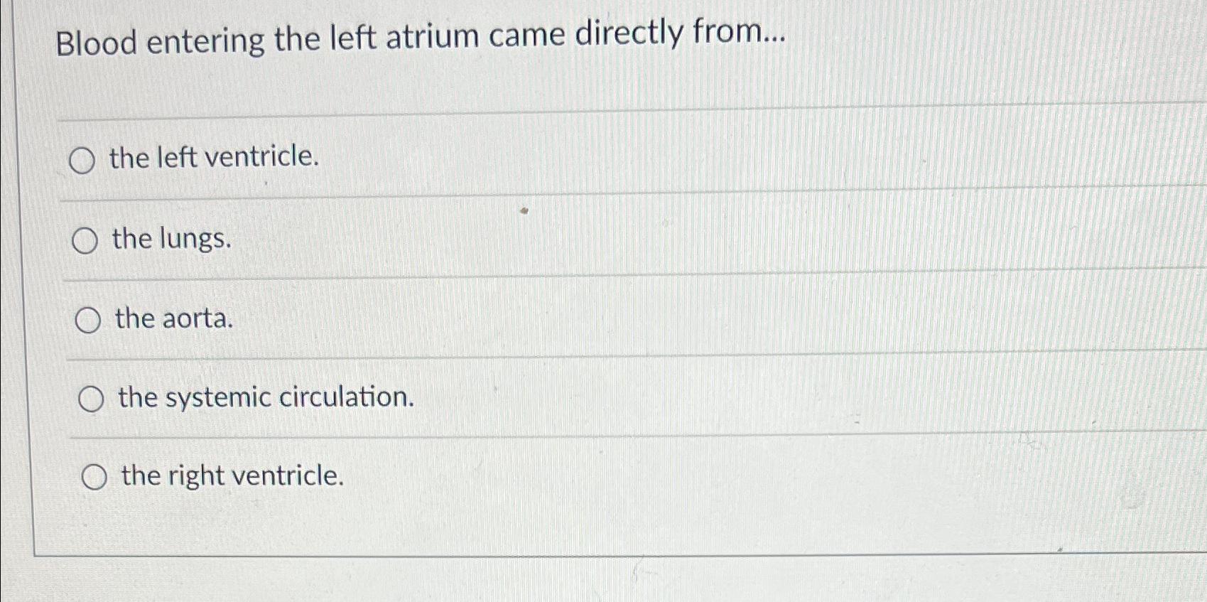 Solved Blood entering the left atrium came directly | Chegg.com