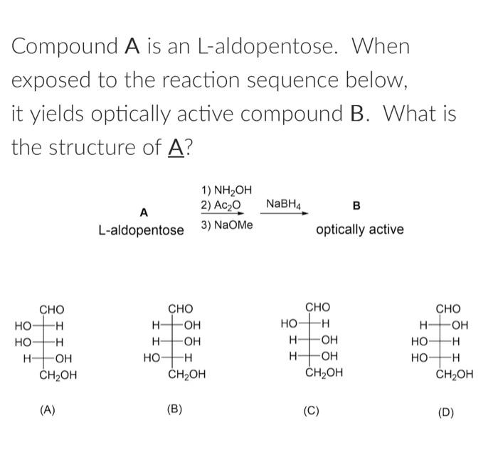 Solved Compound A is an L-aldopentose. When exposed to the | Chegg.com