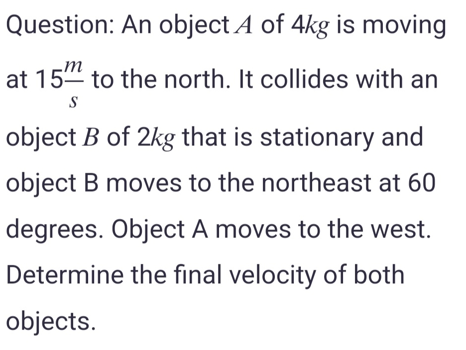 Solved Question: An object A ﻿of 4kg ﻿is moving at 15ms ﻿to | Chegg.com
