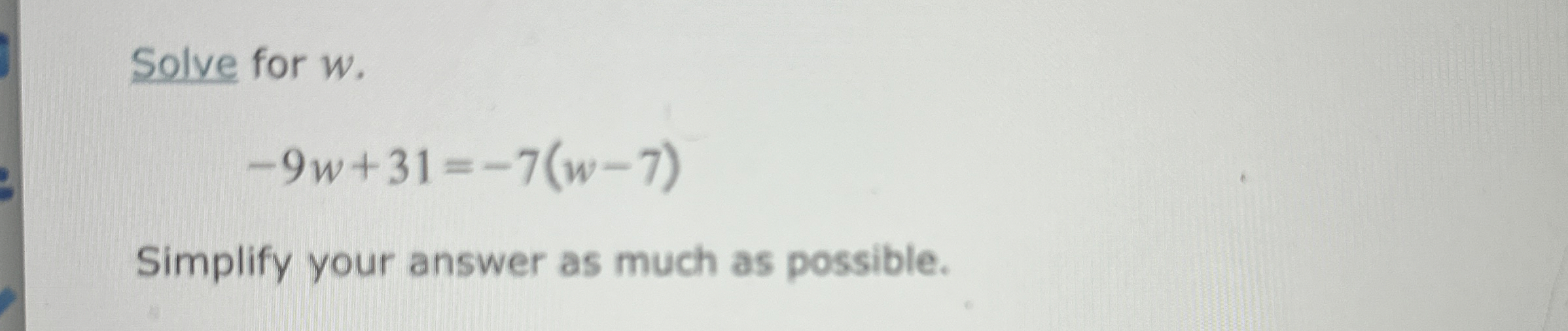 Solved Steps for Solve for w.-9w+31=-7(w-7)Simplify your | Chegg.com