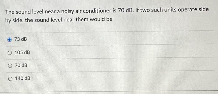 Solved The sound level near a noisy air conditioner is 70 | Chegg.com