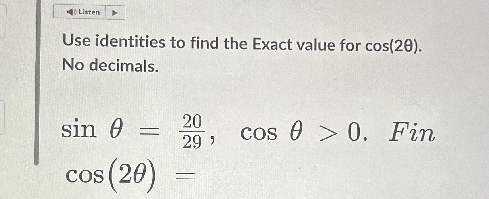 Solved Use identities to find the Exact value for cos(2θ).No | Chegg.com
