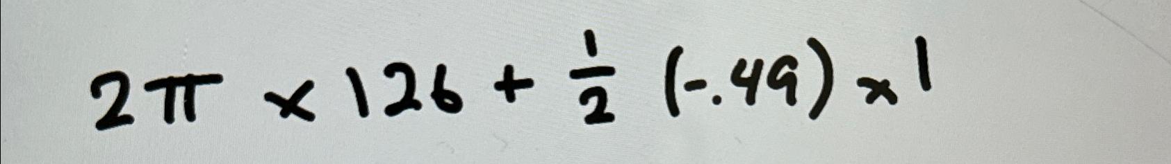 Solved 2π×126+12(-.49)×1 | Chegg.com