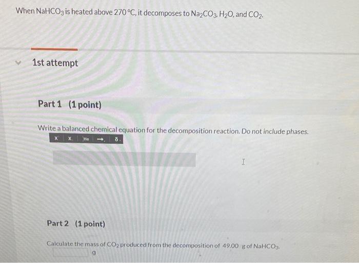 Solved When NaHCO3 is heated above 270°C, it decomposes to | Chegg.com