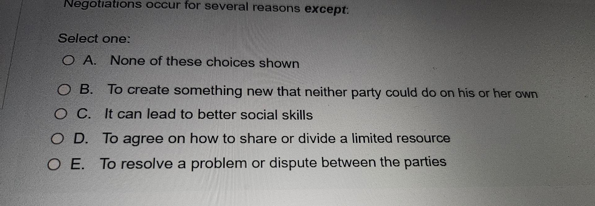 Solved Negotiations occur for several reasons except:Select | Chegg.com