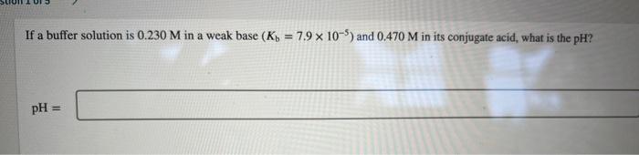 Solved If a buffer solution is 0.230M in a weak base | Chegg.com