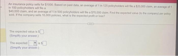 Solved An insurance policy sells for $1000. Based on past | Chegg.com