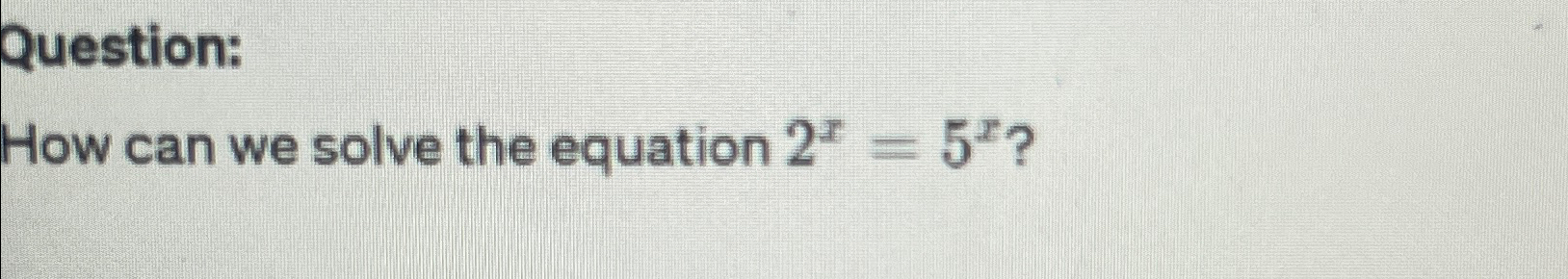 Solved Question:How can we solve the equation 2x=5x ? | Chegg.com